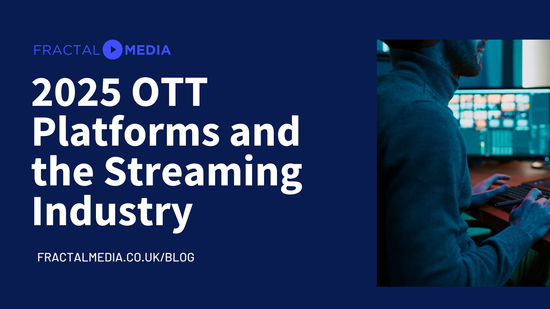 Trends in OTT Platforms and the Streaming Industry for 2025 - FractalMedia